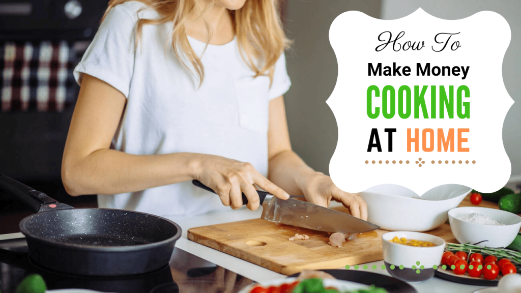 14 Profitable Ways To Make Money Cooking Recipes At Home - Daily Paid ...