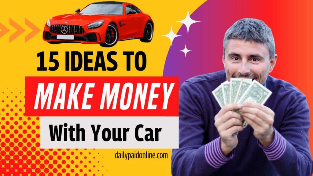 15 Unique Ideas To Make Money With Your Car - Daily Paid Online